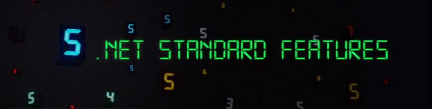 5 .NET Standard Features You Shouldn’t Miss 5 .NET Standard Features You Shouldn’t Miss