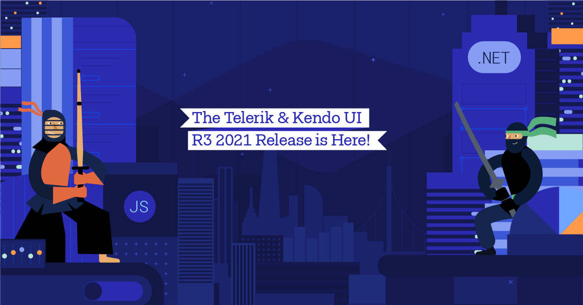 The Telerik and Kendo UI R3 2021 Release Is Here! The Telerik and Kendo UI R3 2021 Release Is Here!